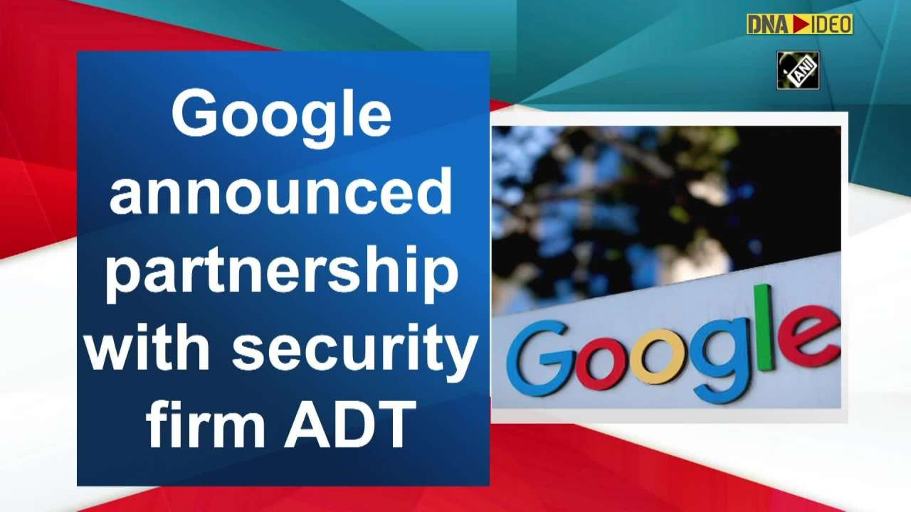 Google announces partnership with ADT, to invest $450 million