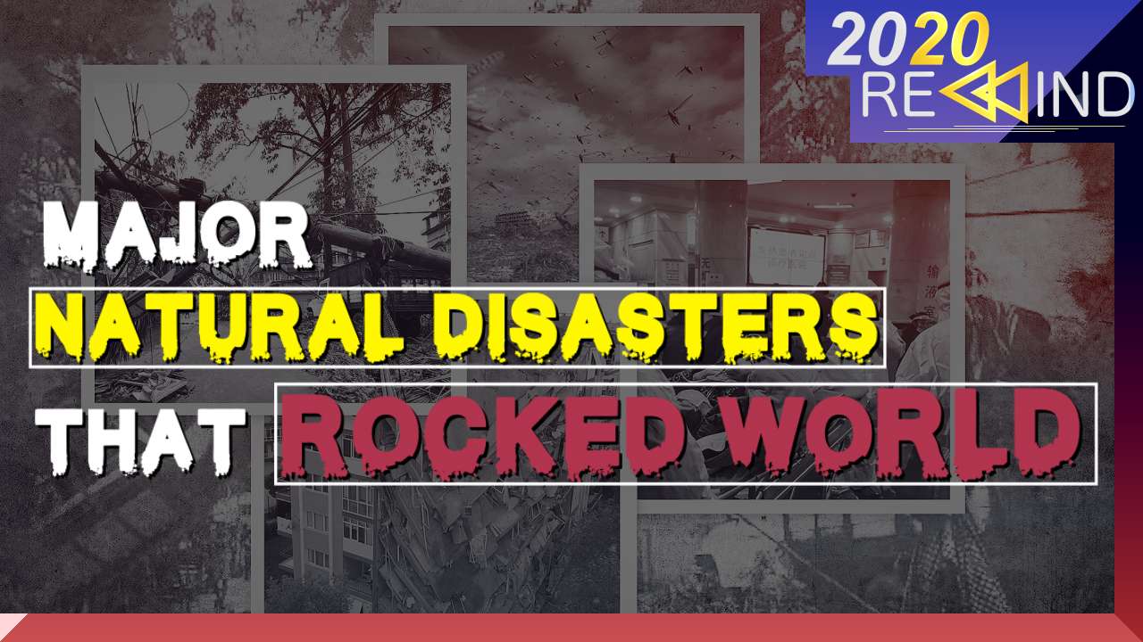2020 Rewind: A look at major natural disasters that shook world this year
