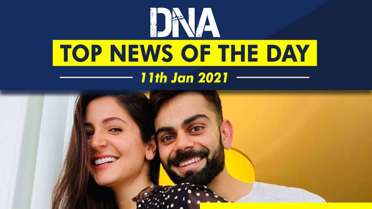 DNA: Top News of the Day | January 11, 2021; Anushka Sharma and Virat Kohli blessed with a daughter