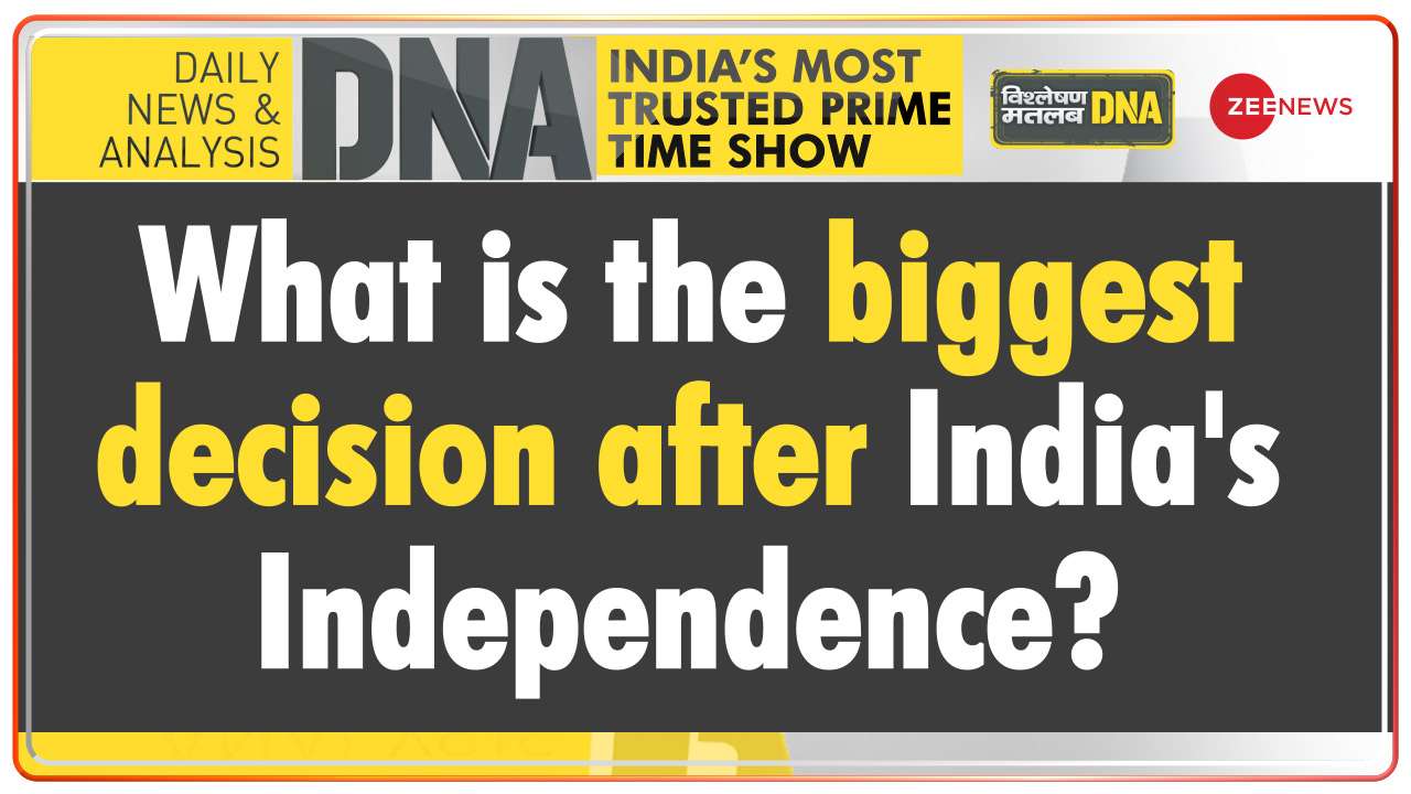 DNA: What is the biggest decision after India's Independence