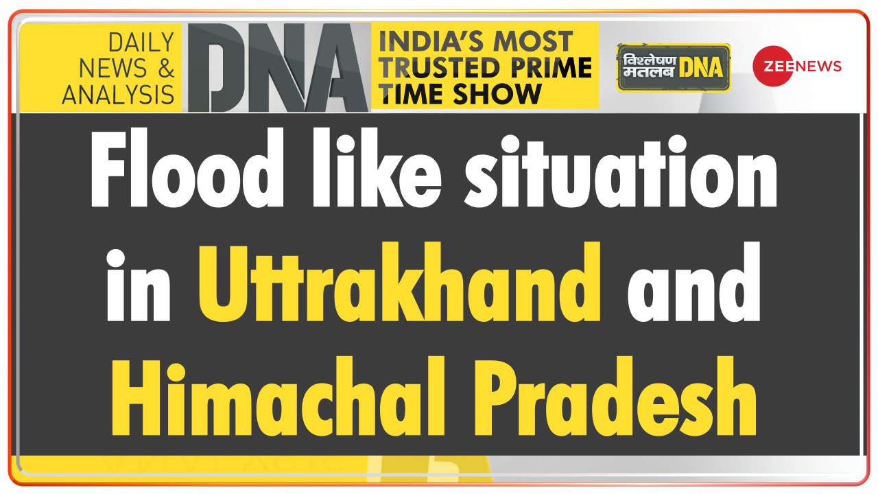 DNA: Flood like situation in Uttrakhand and Himachal Pradesh