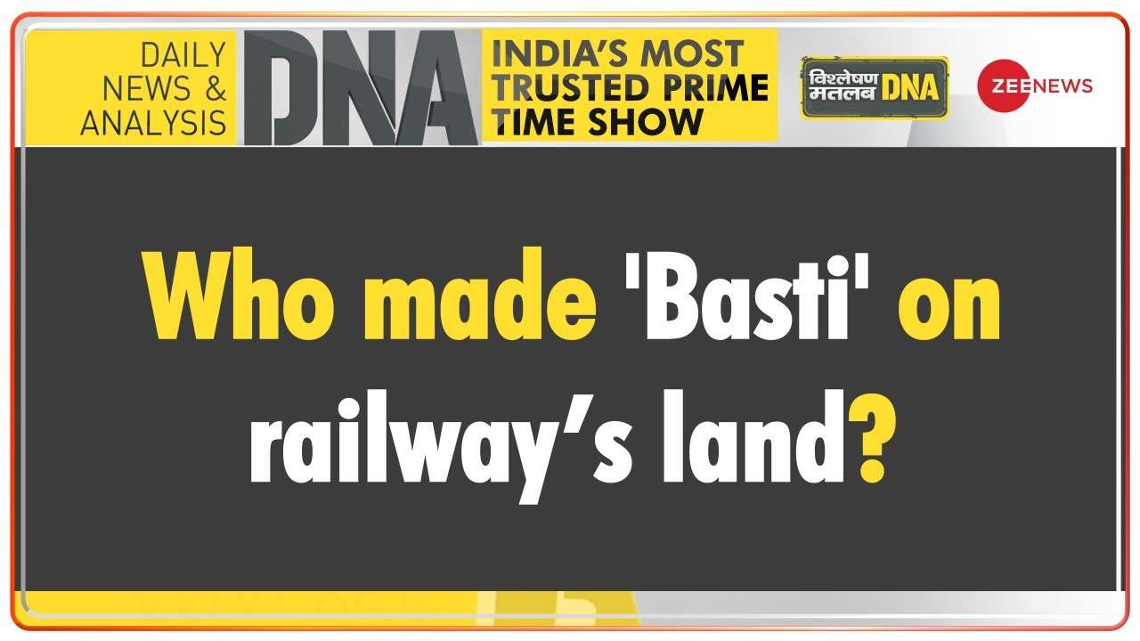 DNA | Who made 'Basti' on railway’s land?