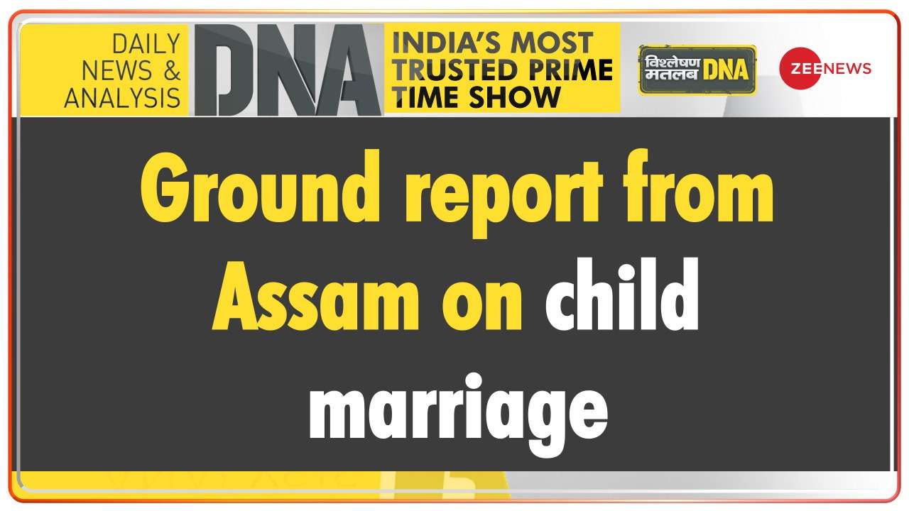 DNA | Ground report from Assam on child marriage