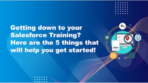 Getting Down to Salesforce Training? Here are the 5 Things That Will ...
