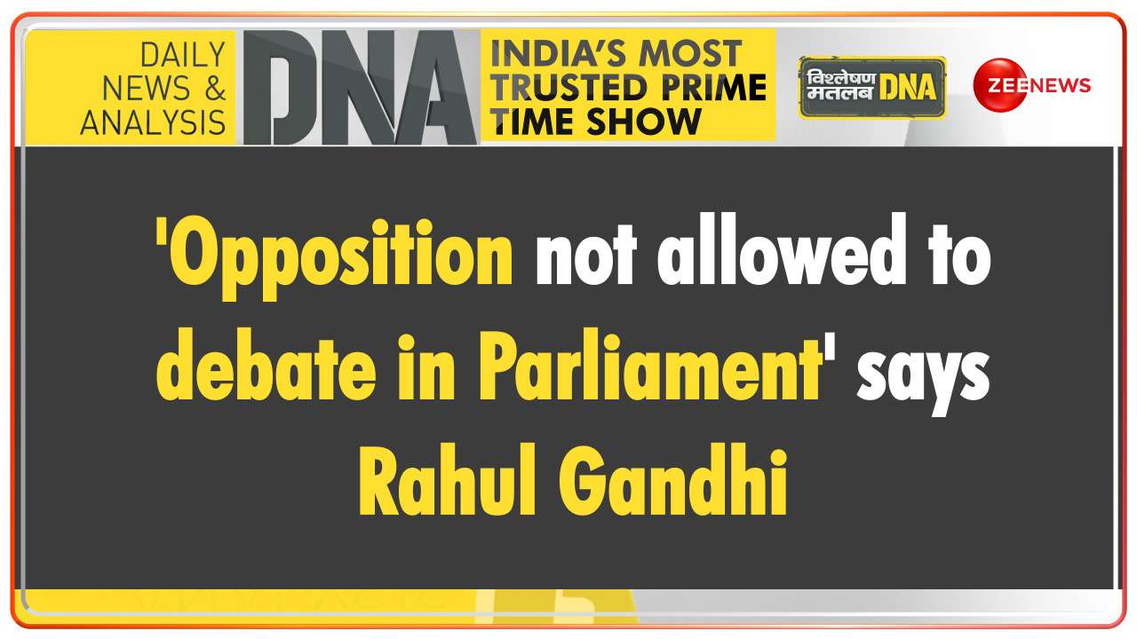 DNA | 'Opposition not allowed to debate in Parliament' says Rahul Gandhi