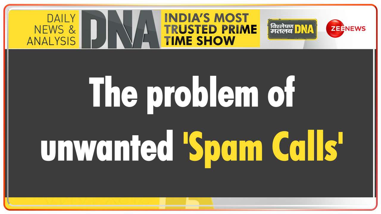 DNA | The problem of unwanted 'Spam Calls'