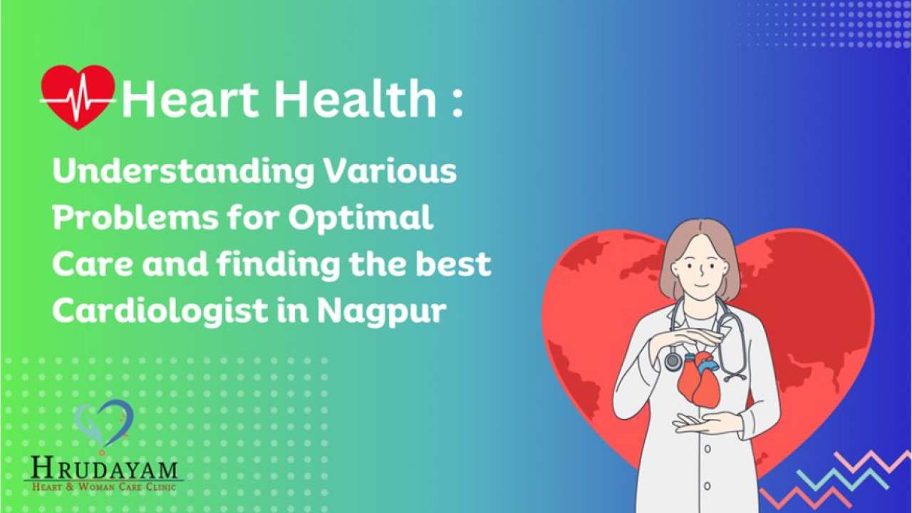 Heart Health: Understanding various problems for optimal care and ...