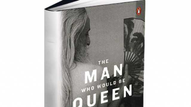 Book review: 'The Man Who Would Be Queen'